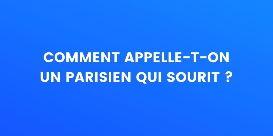 Comment appelle-t-on un Parisien souriant